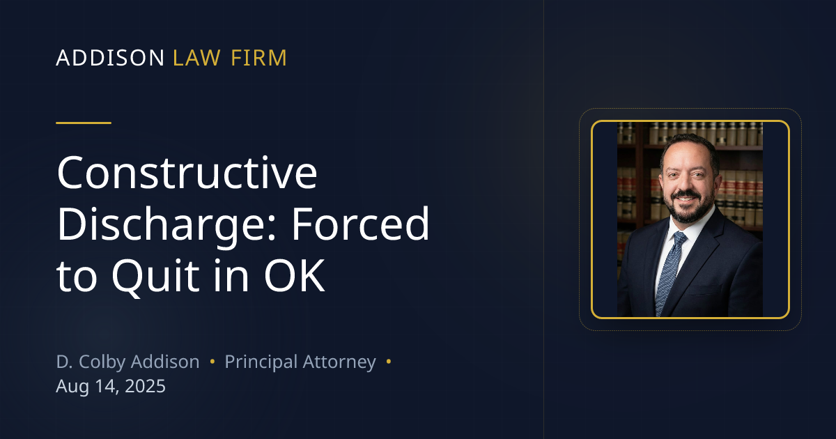 Constructive Discharge: Forced to Quit in OK | Addison Law Firm